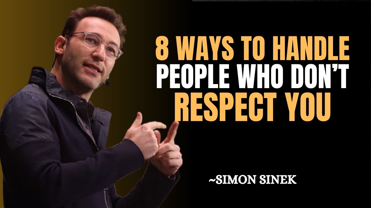 How To Handle People Who Don T Respect You Simon Sinek Motivational