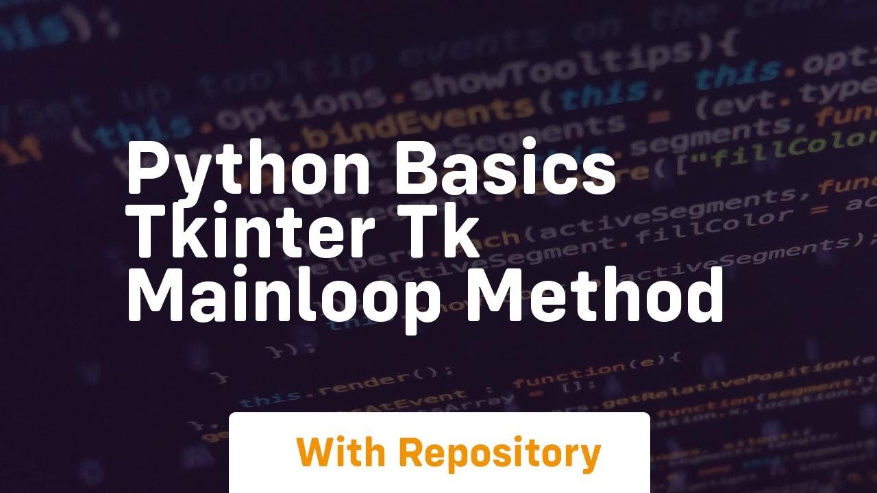 Python Basics Tkinter Tk Mainloop Method Youtube