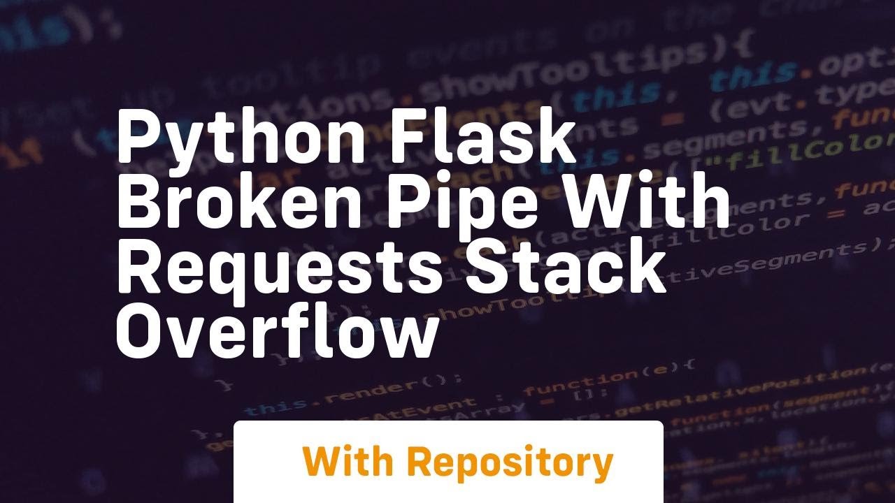 Python Flask Broken Pipe With Requests Stack Overflow Youtube