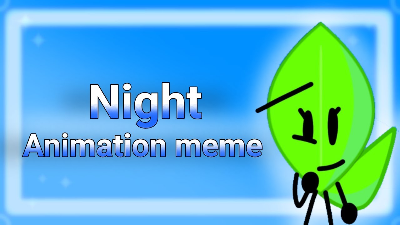 Night Animation Meme Bfb Bfdi Leafy Youtube