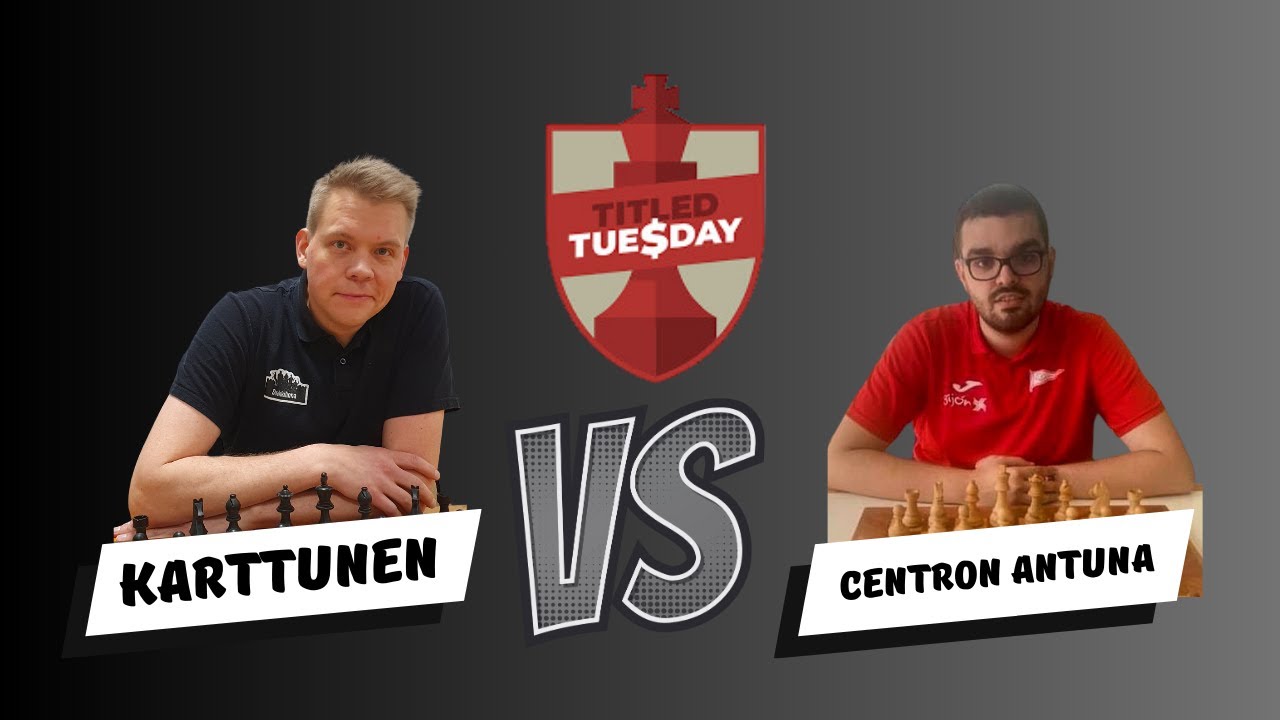 Titled Tuesday Im Mika Karttunen Vs Fm Daniel Centron Antuna Youtube
