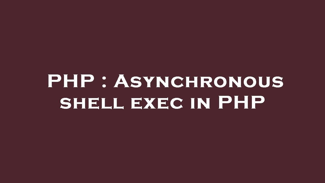 Php Asynchronous Shell Exec In Php Youtube
