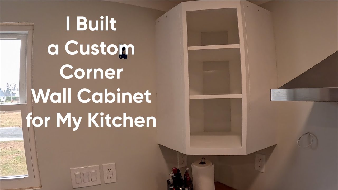 I Built A Custom Corner Wall Cabinet For My Kitchen Youtube