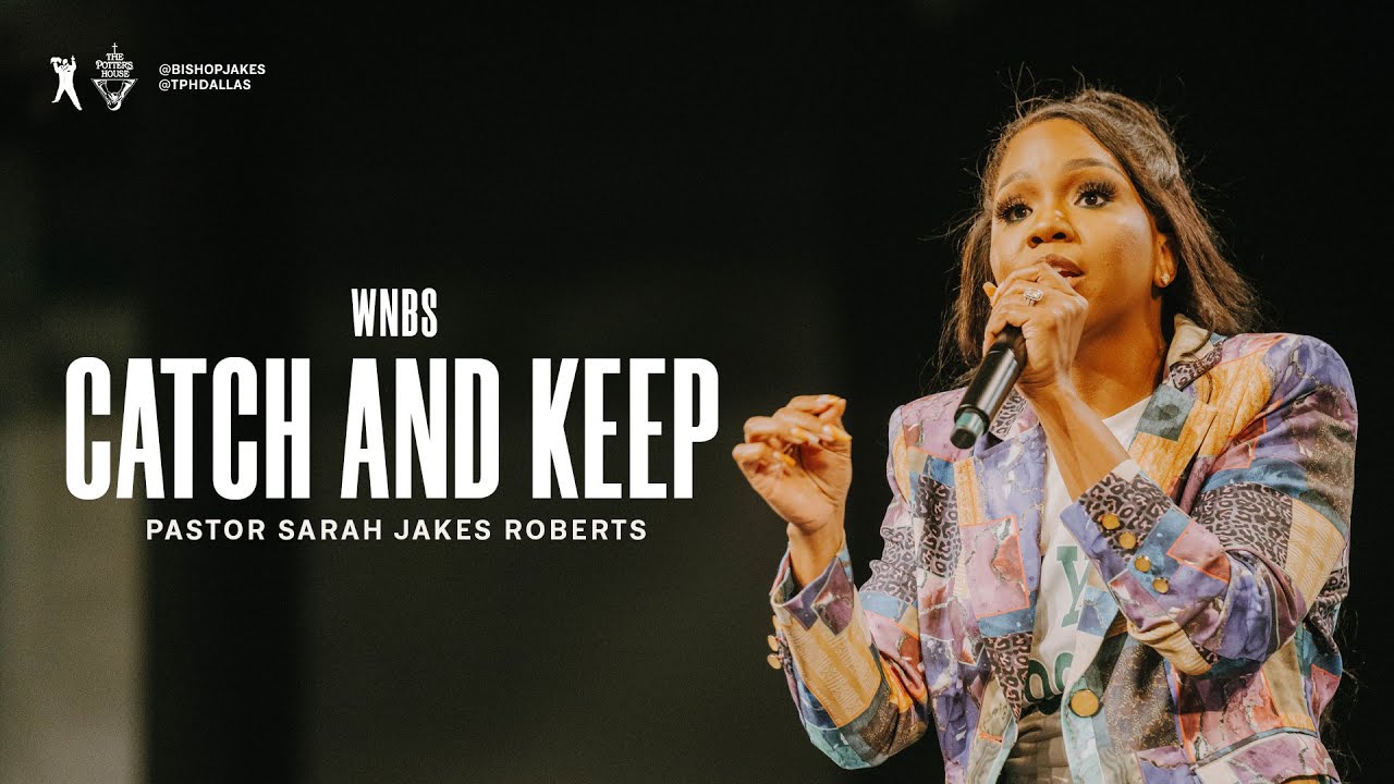 Catch And Keep Pastor Sarah Jakes Roberts Thejesusculture
