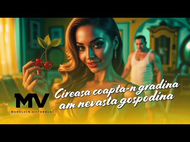 Manelele Viitorului - Cireasa coapta-n gradina am nevasta gospodina