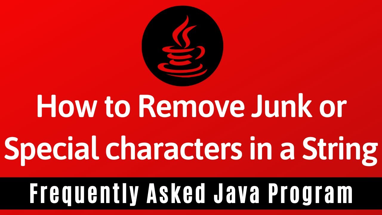 Frequently Asked Java Program 24 How To Remove Junk Or Special