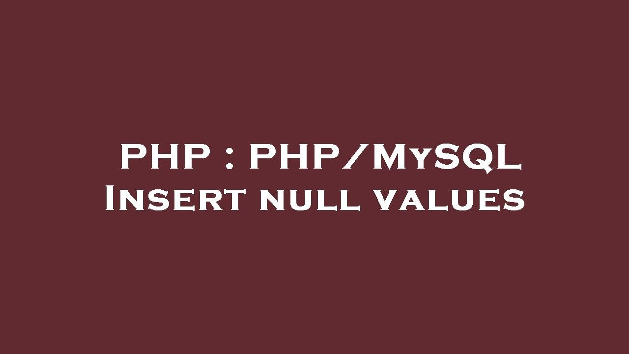Php Php Mysql Insert Null Values Youtube
