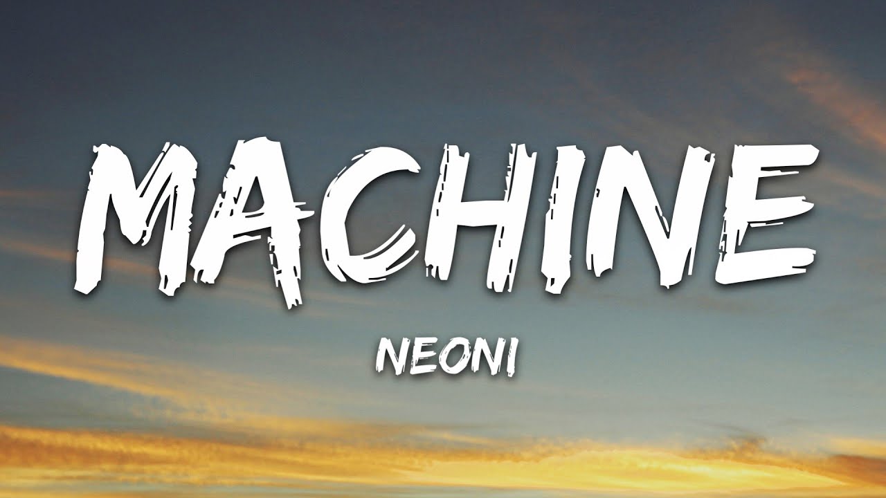 Neoni Machine Lyrics Youtube