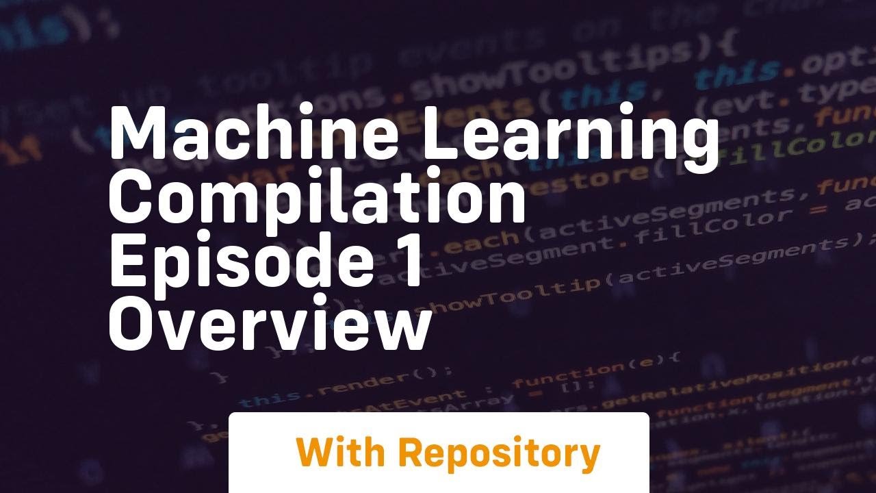 Machine Learning Compilation Episode 1 Overview Youtube