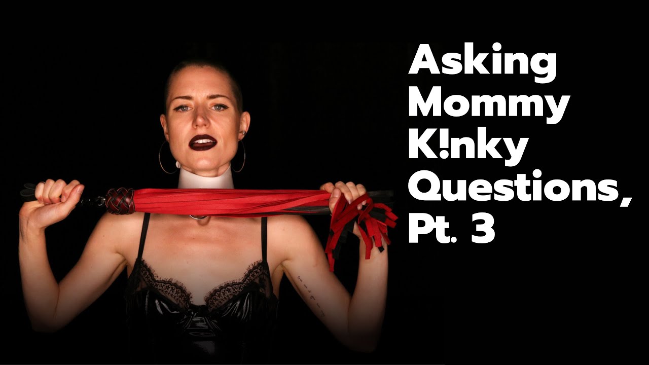Asking Mommy Kinky Questions Pt 3 Youtube