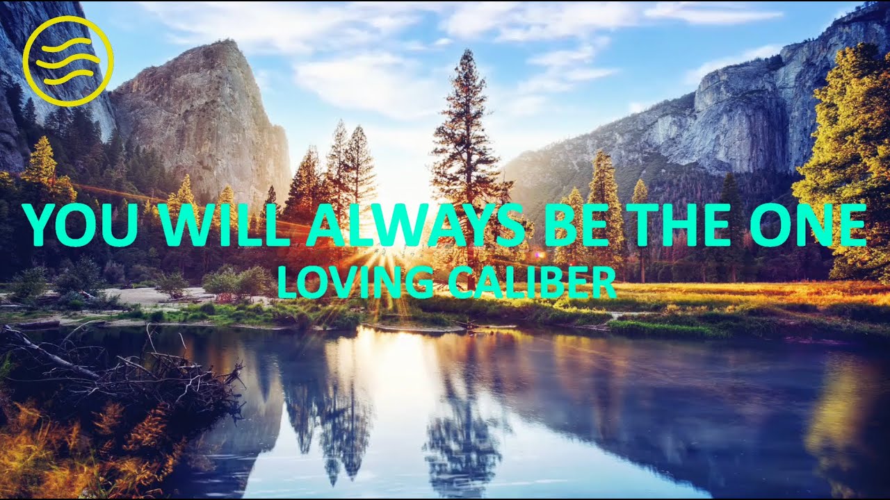 Loving Caliber You Will Always Be The One Lyrics Youtube