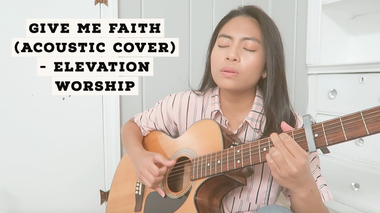 Give Me Faith Acoustic Cover Elevation Worship Youtube