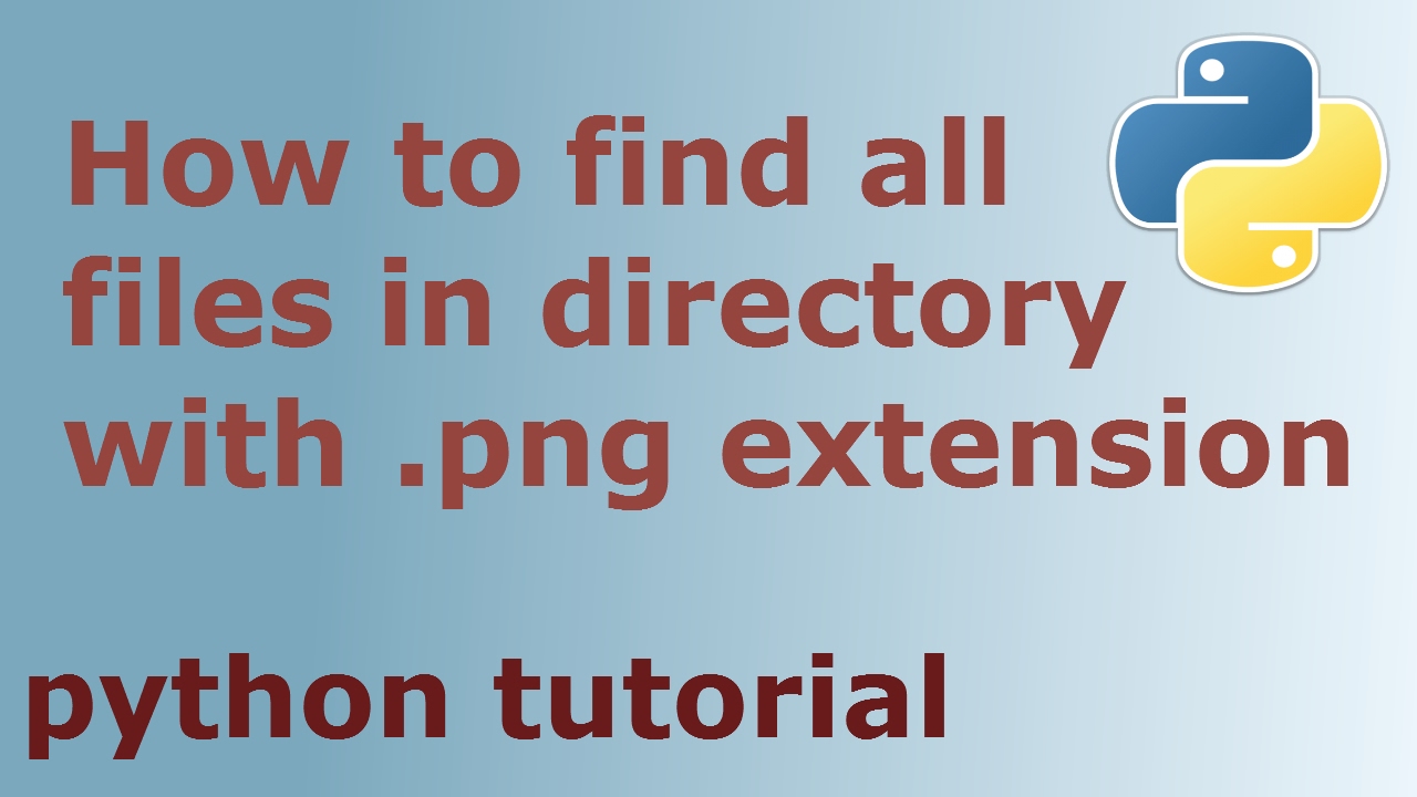 Python Tutorial How To Find All Files In Directory With Extension