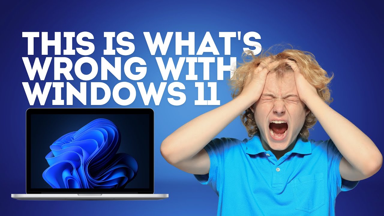 This Is What S Wrong With Windows 11 Youtube