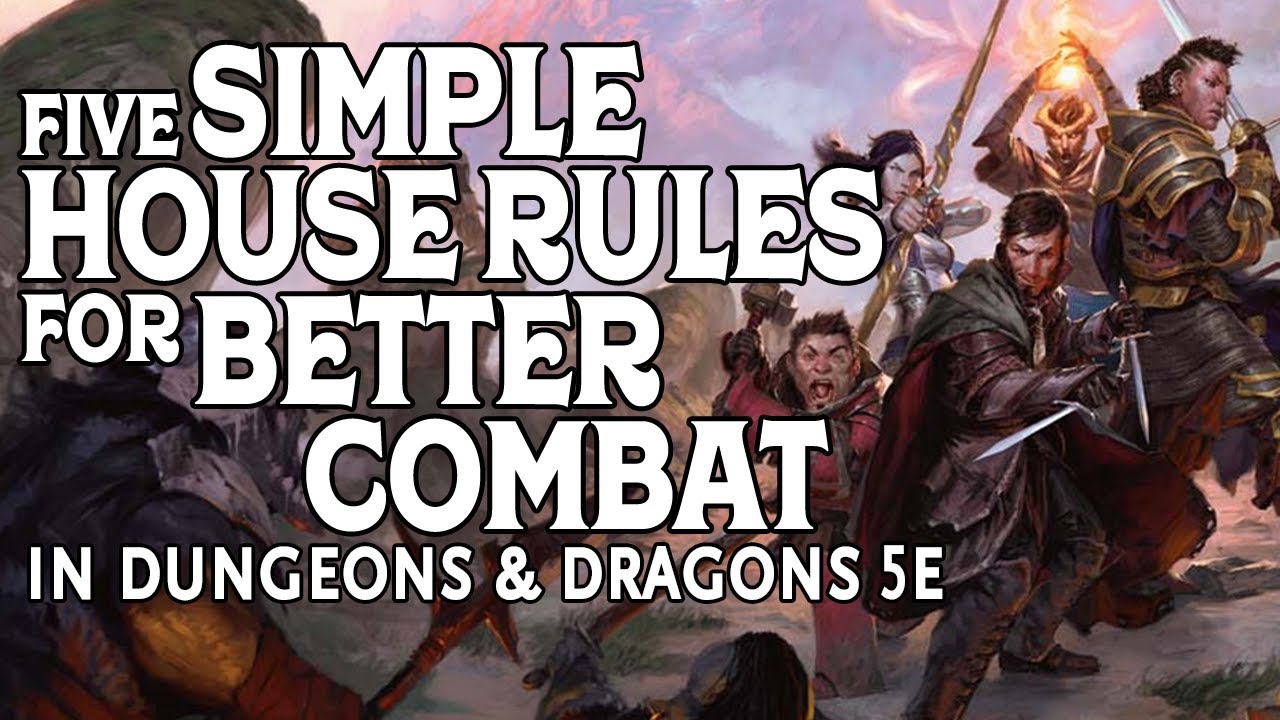 Five Simple House Rules For Better Combat In Dungeons And Dragons 5e
