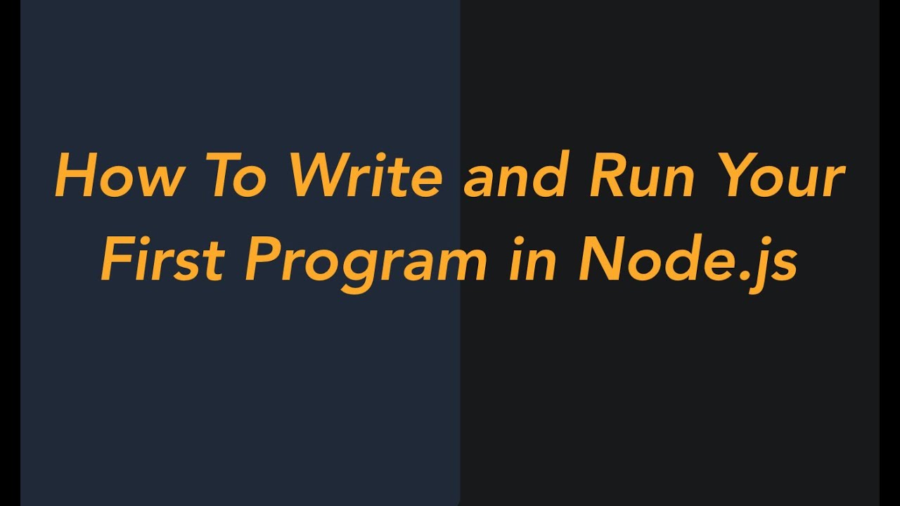 How To Write And Run Your First Program In Node Js Youtube