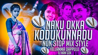 Naku Okka Kodukunnadu Dj Remix Non Stop Dj Remix Yellamma Dappulu Dj ...