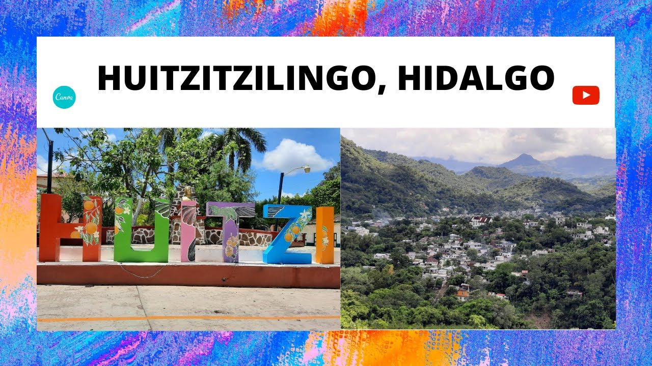 Huitzitzilingo Orizatlán Hidalgo Youtube