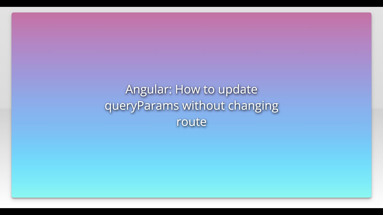 Angular How To Update Queryparams Without Changing Route Youtube
