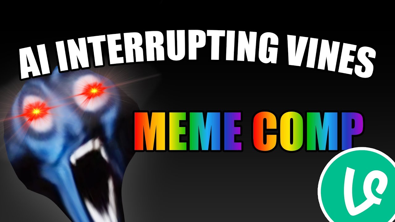 Ai Interrupting Vines Meme Compilation Youtube