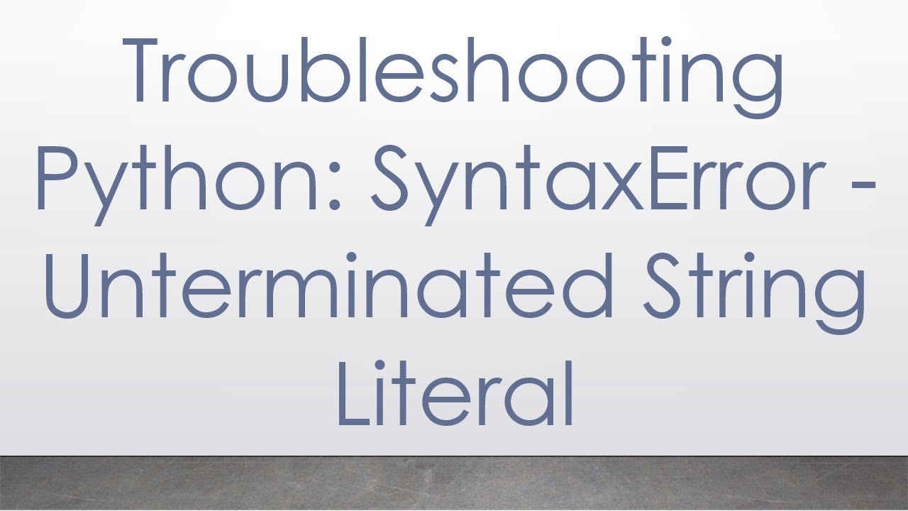 Troubleshooting Python Syntaxerror Unterminated String Literal Youtube