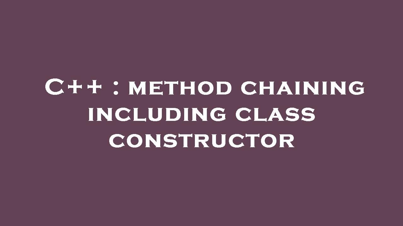 C Method Chaining Including Class Constructor Youtube