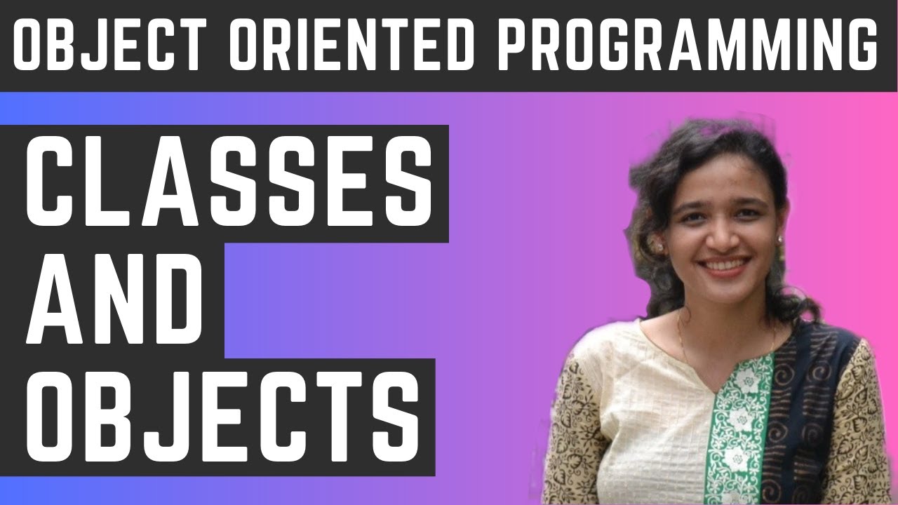 Classes And Objects Object Oriented Programming Youtube