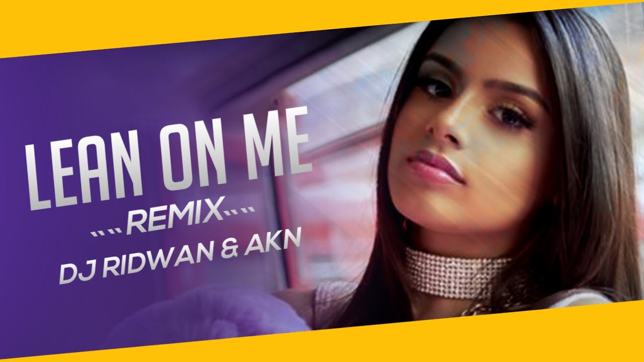Celina Sharma Lean On Me Remix Dj Ridwan Akn Sourabh Sam