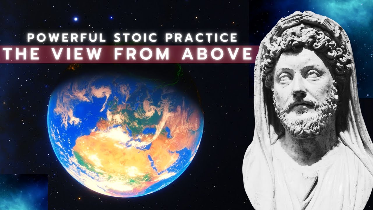 Powerful Practice The View From Above Applying Stoicism Youtube