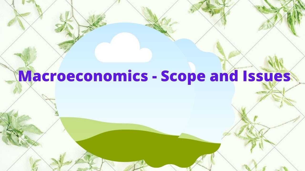 Macroeconomics Scope And Issues Youtube