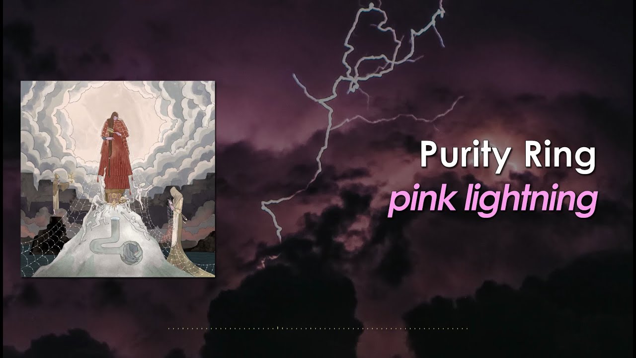 Purity Ring Pink Lightning Lyric Video Youtube