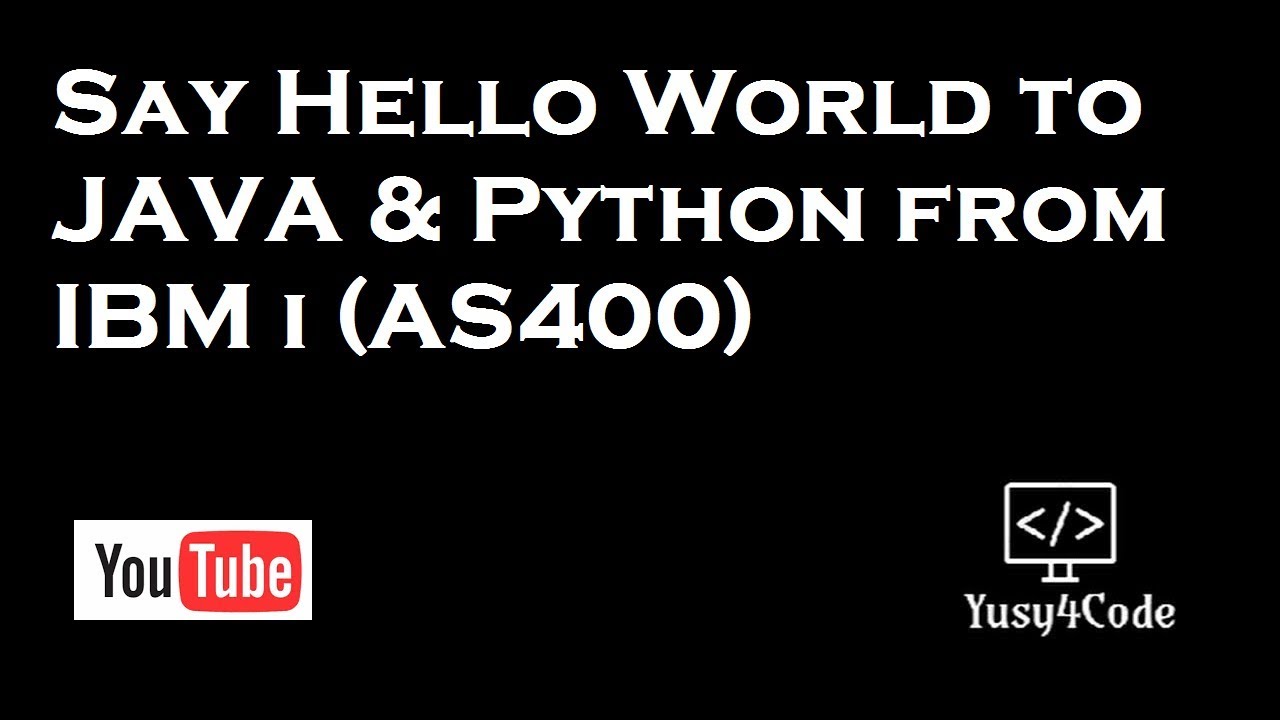 Say Hello World To Java Python From Ibm I Intro Youtube