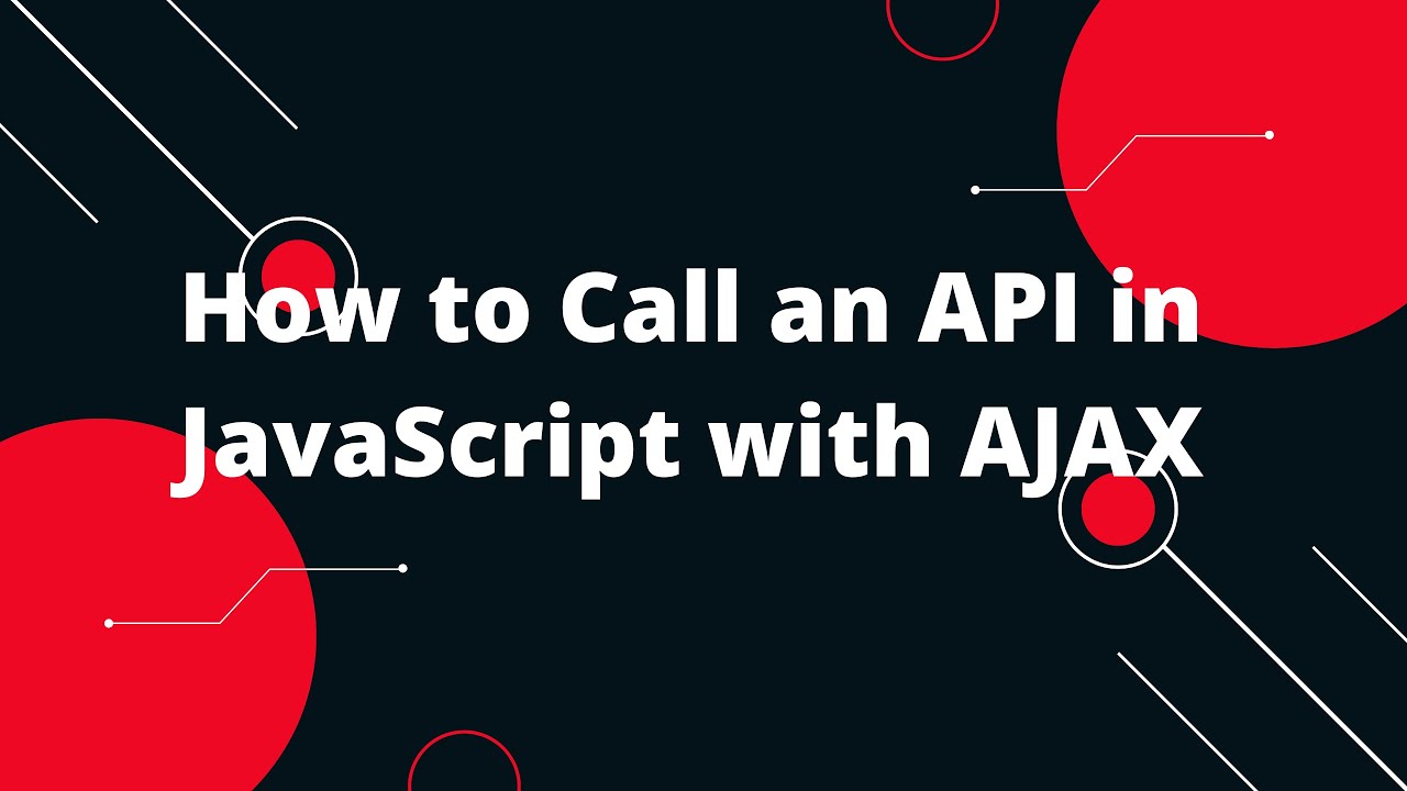 How To Call An Api In Javascript With Ajax Javascript Tutorial Youtube