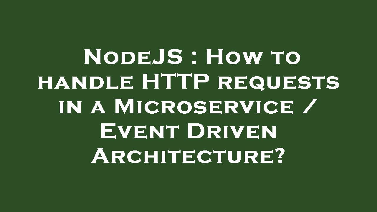 Nodejs How To Handle Http Requests In A Microservice Event Driven
