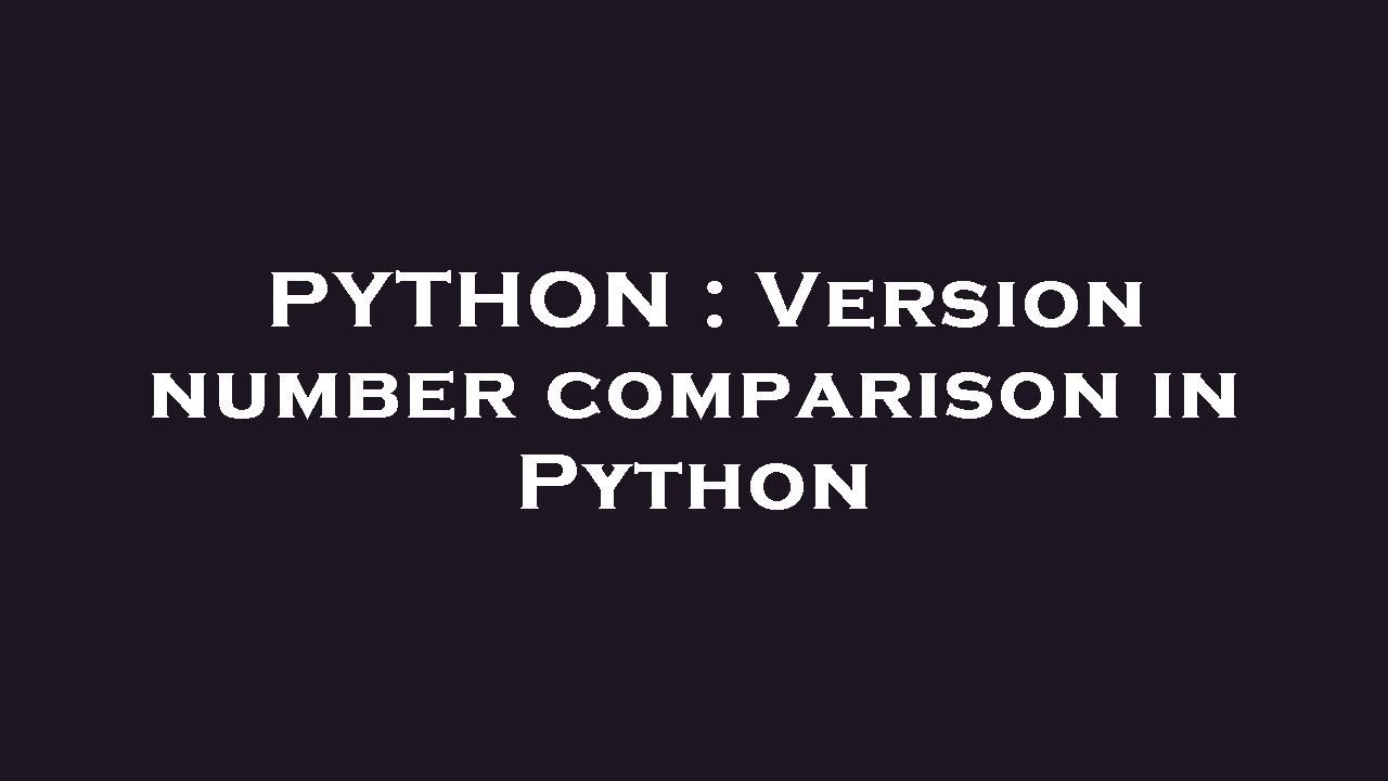 Python Version Number Comparison In Python Youtube