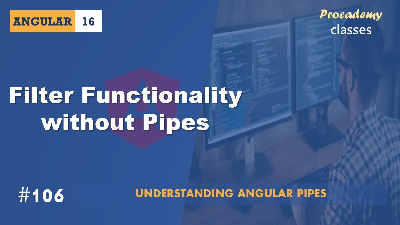 106 Adding Filter Functionality Without Pipes Angular Pipes A