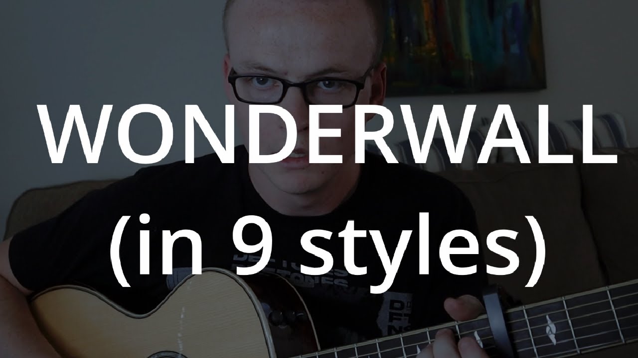 Wonderwall Played In 9 Styles Youtube