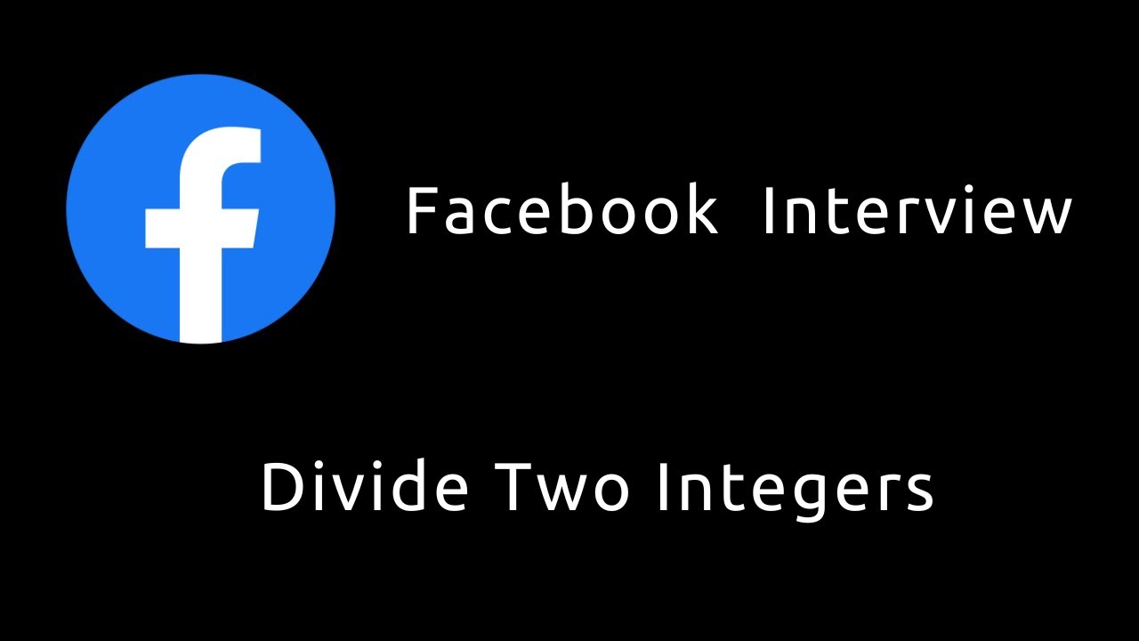 Divide Two Integers Facebook Interview Question Leetcode 29