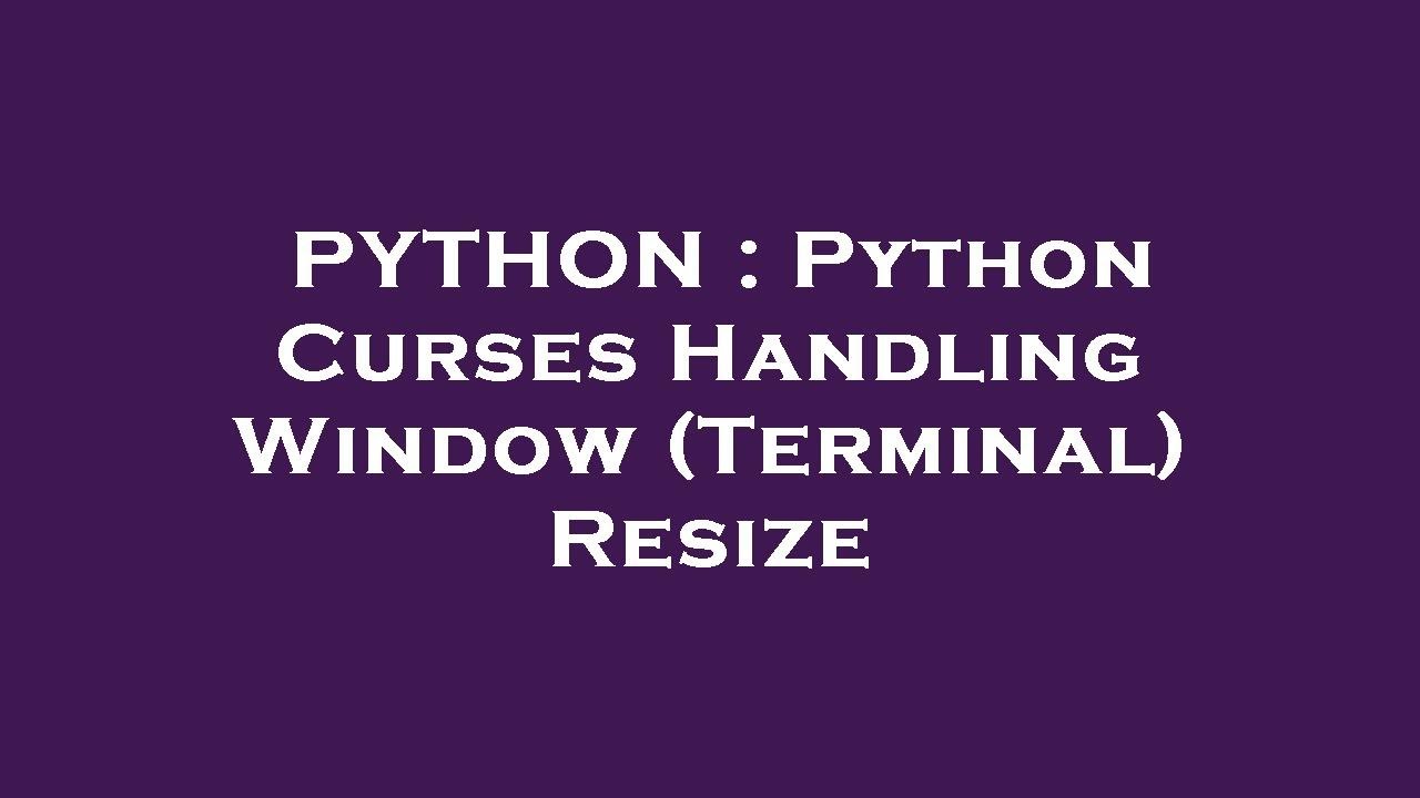 Python Python Curses Handling Window Terminal Resize Youtube