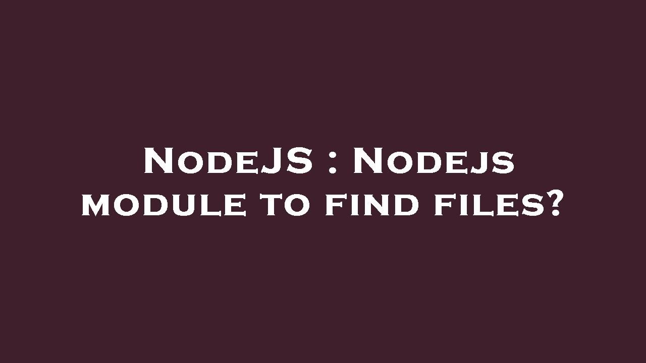 Nodejs Nodejs Module To Find Files Youtube