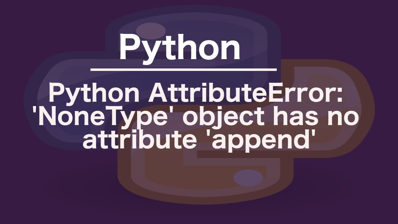 Python Attributeerror Nonetype Object Has No Attribute Append