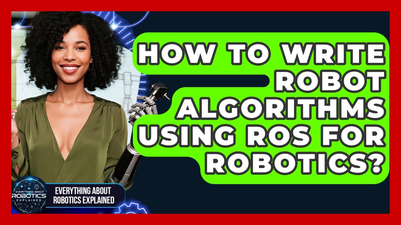 How To Write Robot Algorithms Using Ros For Robotics Everything