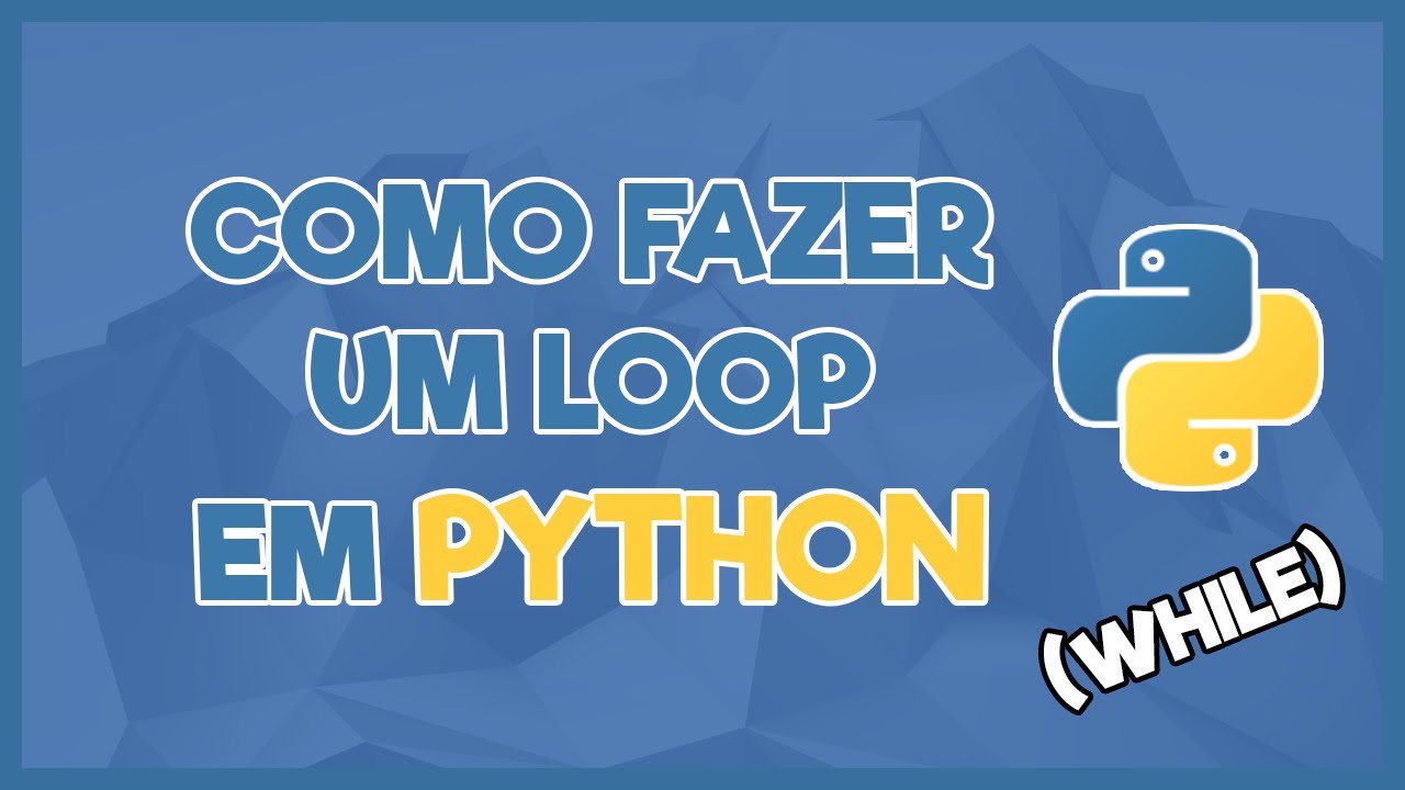 Como Fazer Um Loop Em Python While Youtube