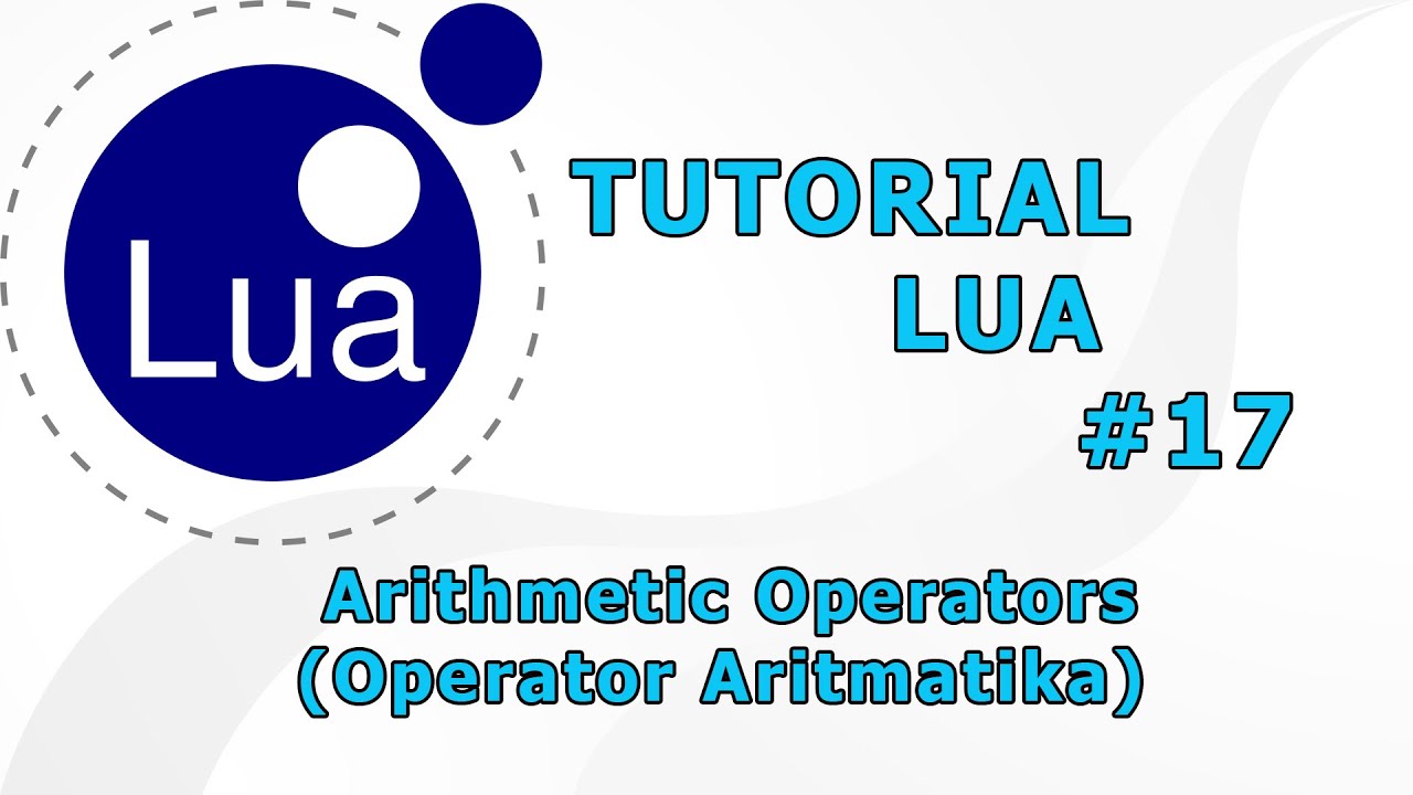 Tutorial Lua 17 Arithmetic Operators Operator Aritmatika Youtube