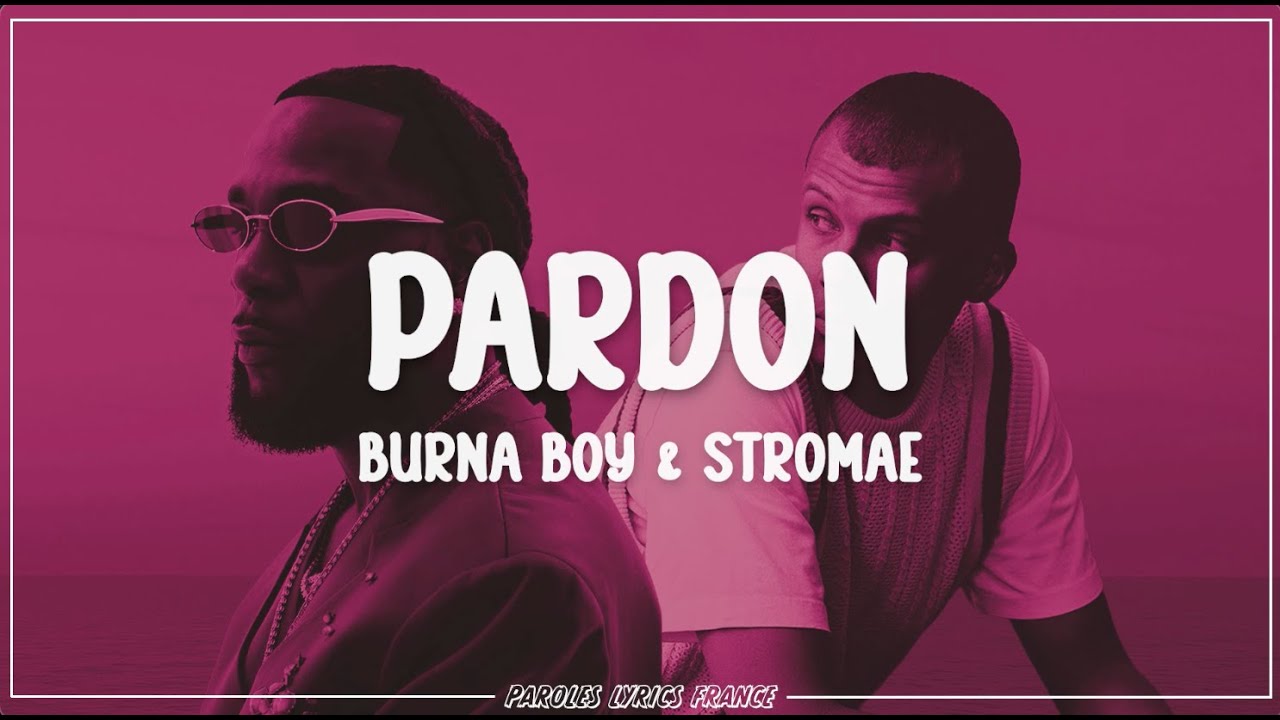Burna Boy Stromae Pardon Lyrics Youtube