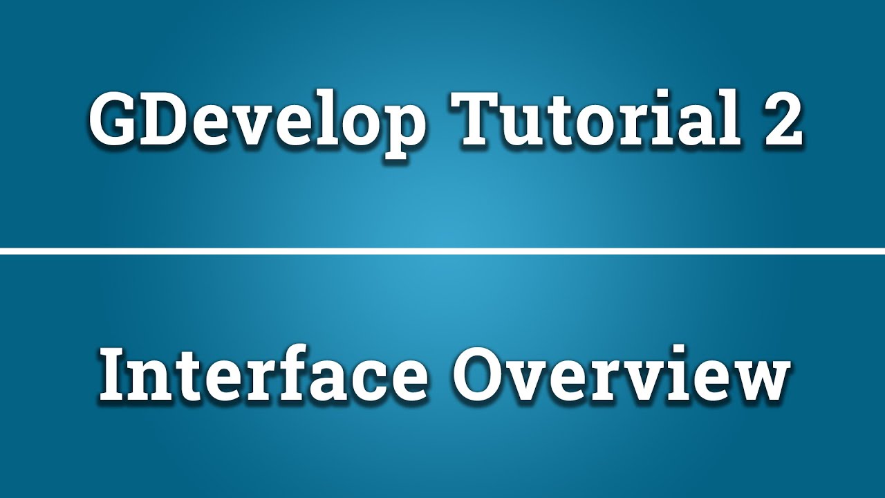 Gdevelop Tutorial 2 Interface Overview Youtube