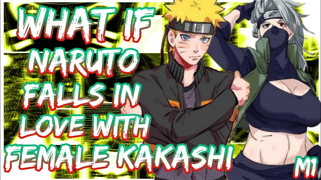 What If Naruto Falls In Love With Female Kakashi Naruto X Fem Kakashi