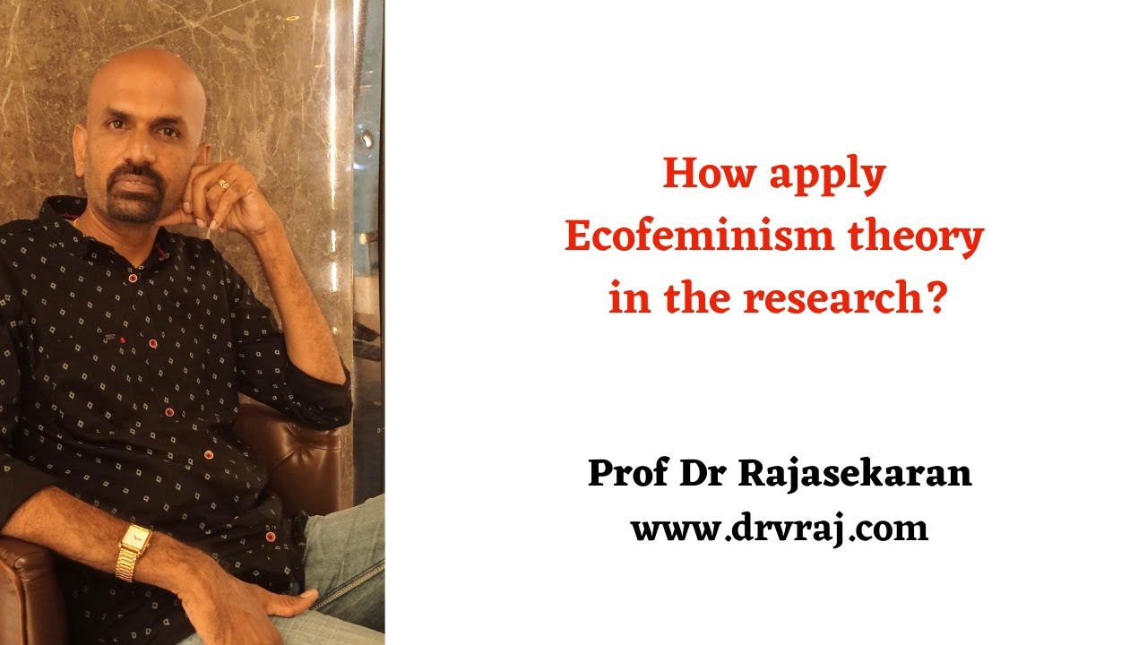 How To Apply Ecofeminism Theory In Research Profdrrajasekaran Youtube