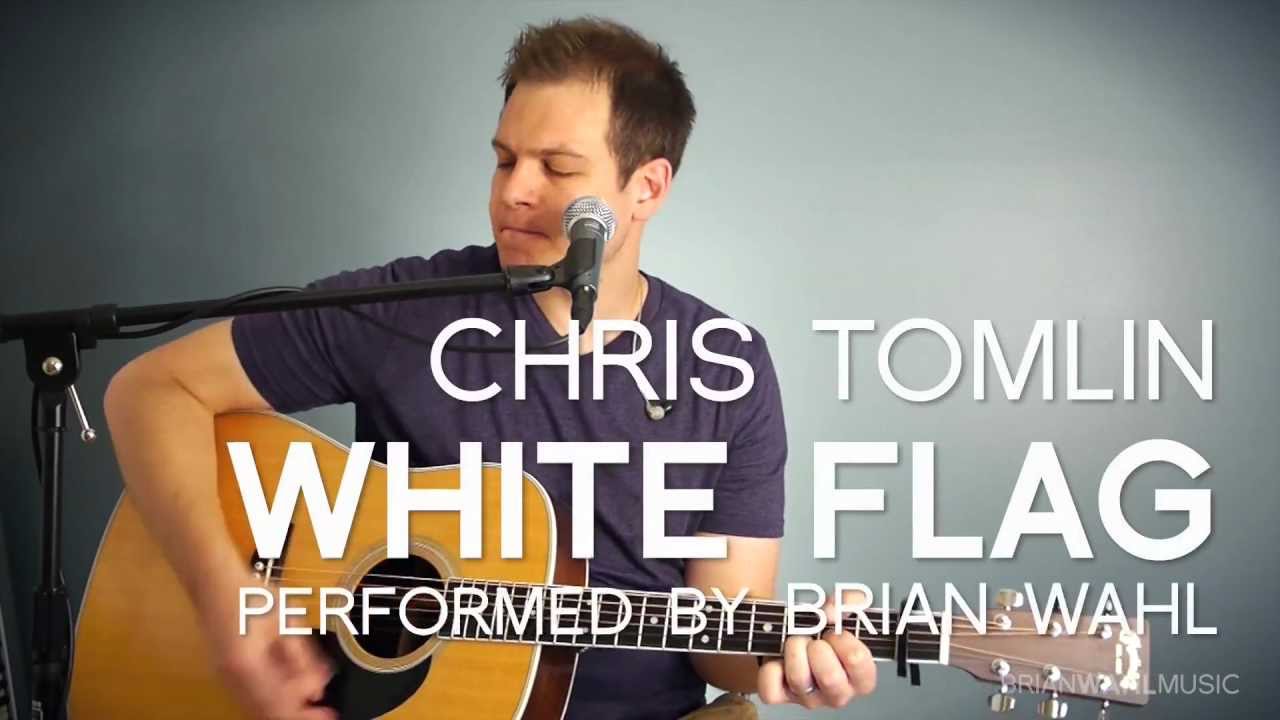 White Flag Chris Tomlin Passion Acoustic By Brian Wahl Youtube