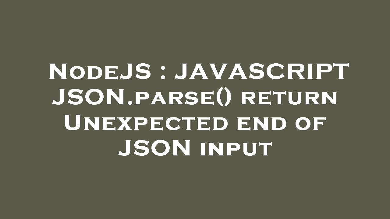 Nodejs Javascript Json Parse Return Unexpected End Of Json Input